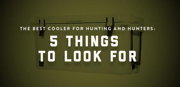5 Things to Look For | Coolers fro Hunting | Bison Coolers